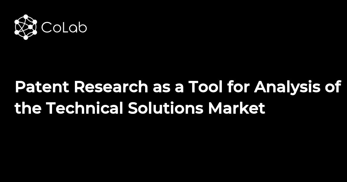 Patent Research as a Tool for Analysis of the Technical Solutions Market | CoLab