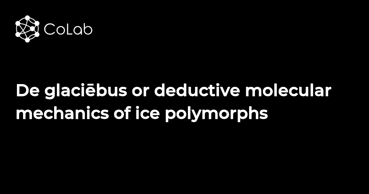 De glaciēbus or deductive molecular mechanics of ice polymorphs | CoLab