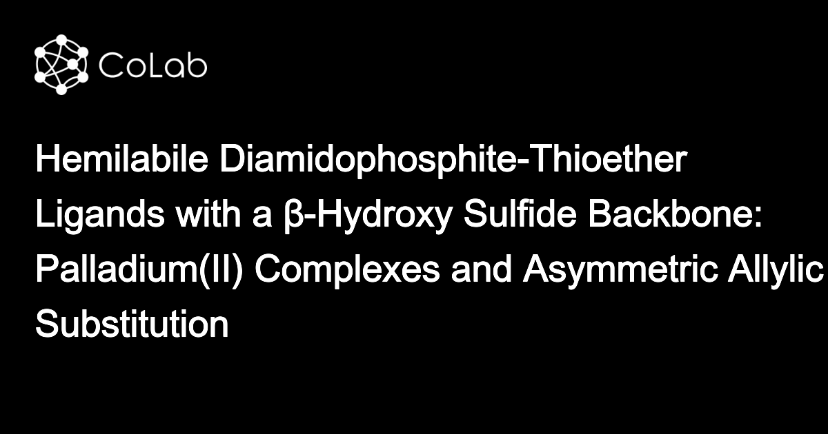 Hemilabile Diamidophosphite-Thioether Ligands with a β-Hydroxy Sulfide ...