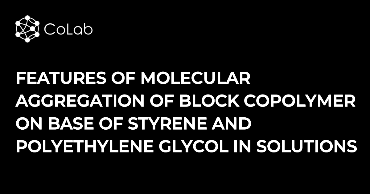 FEATURES OF MOLECULAR AGGREGATION OF BLOCK COPOLYMER ON BASE OF STYRENE ...