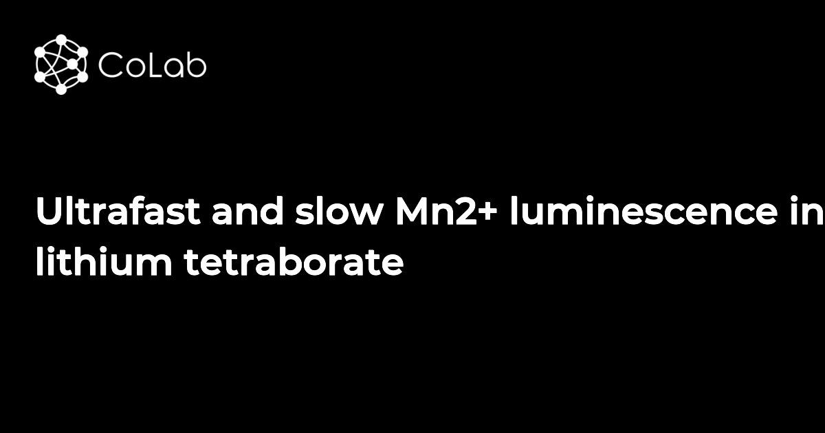 Ultrafast and slow Mn2+ luminescence in lithium tetraborate | CoLab