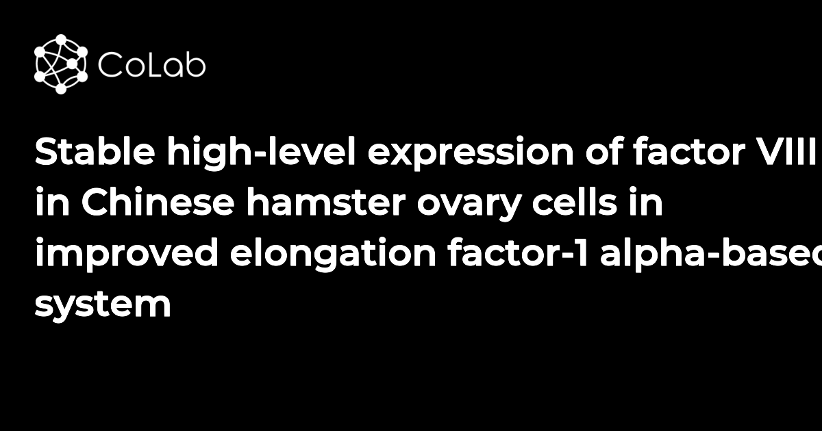 Stable high-level expression of factor VIII in Chinese hamster ovary ...