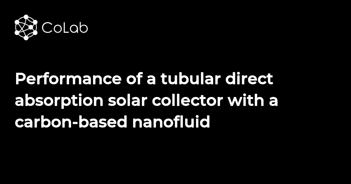 Performance of a tubular direct absorption solar collector with a carbon-based nanofluid | CoLab