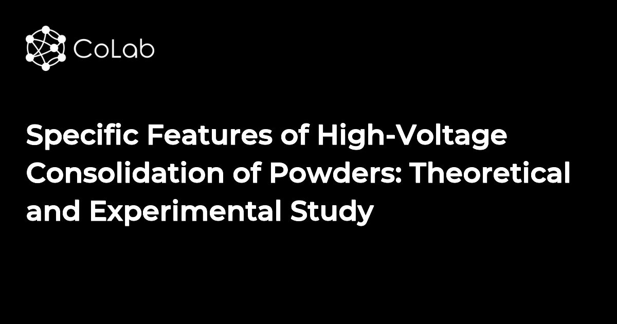 Specific Features of High-Voltage Consolidation of Powders: Theoretical and Experimental Study ...