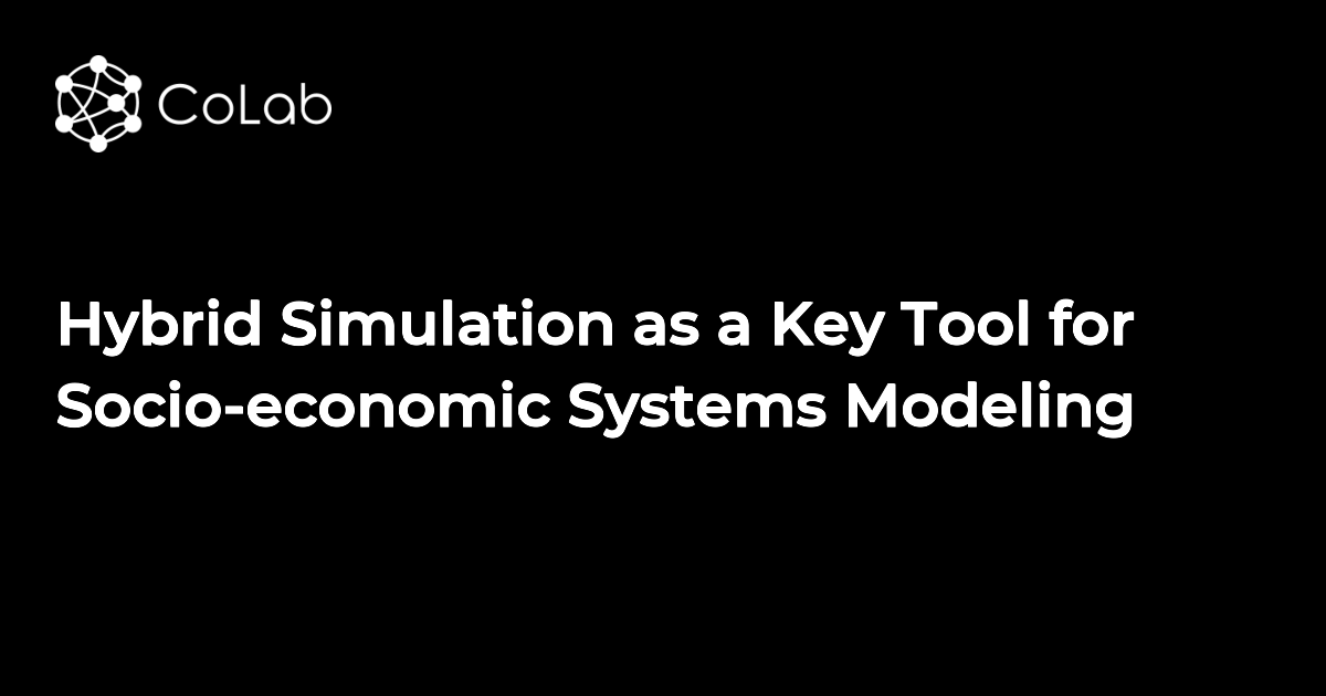 Hybrid Simulation as a Key Tool for Socio-economic Systems Modeling | CoLab