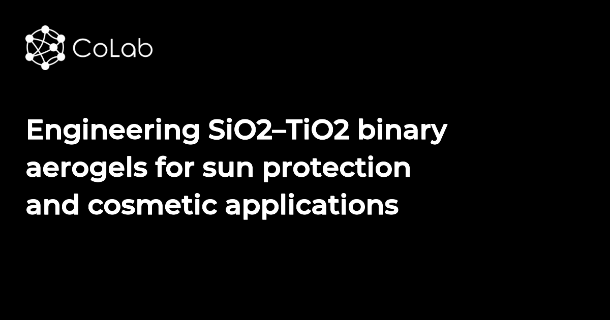 Engineering SiO2–TiO2 binary aerogels for sun protection and cosmetic applications | CoLab