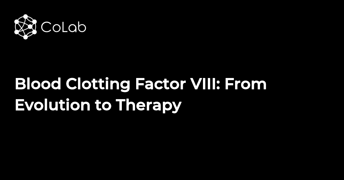 Blood Clotting Factor VIII: From Evolution to Therapy | CoLab